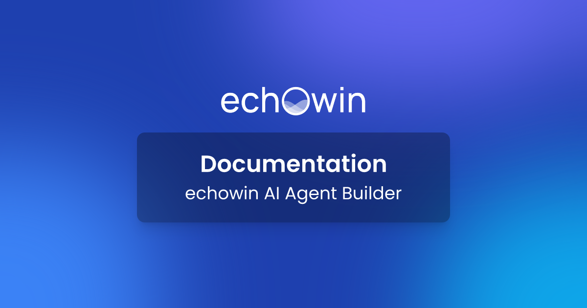 Documentation - echowin AI Agent Builder