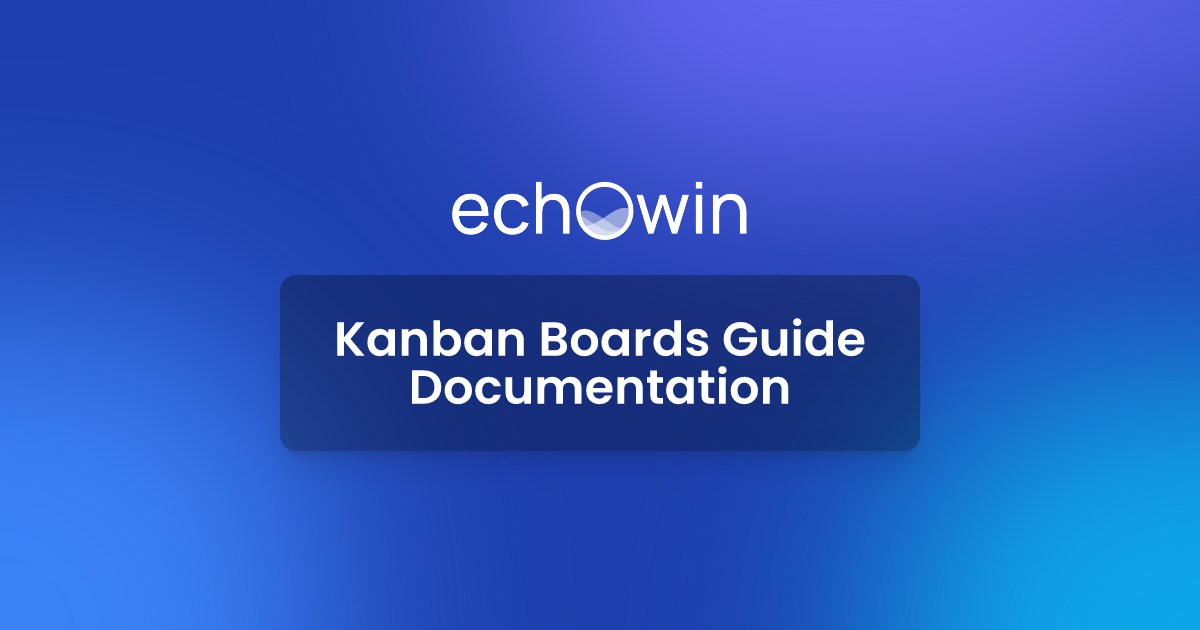 Kanban Boards Guide | echowin Documentation