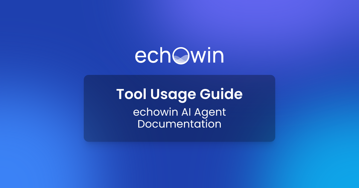 Tool Usage Guide - echowin AI Agent Documentation